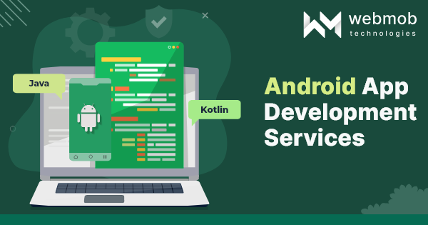 Android app development services in USA | WebMob Technologies