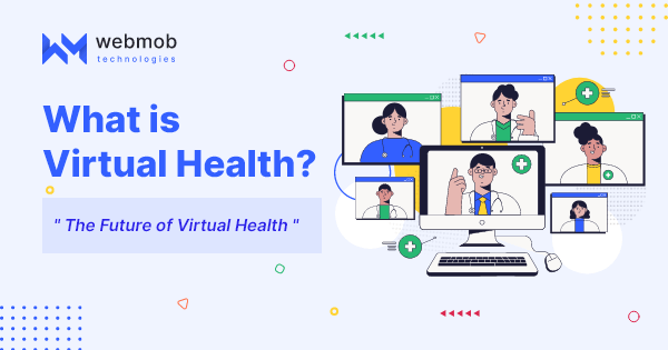 What is Virtual Health? The Future of Virtual Healthcare