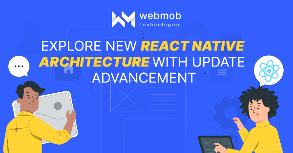 Explore React Native New Architecture Update | WebMob Technologies