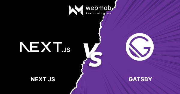 Next js vs Gatsby : A Complete Comparison Guide - WebMob Technologies Next js vs Gatsby : A Complete Comparison Guide - WebMob Technologies